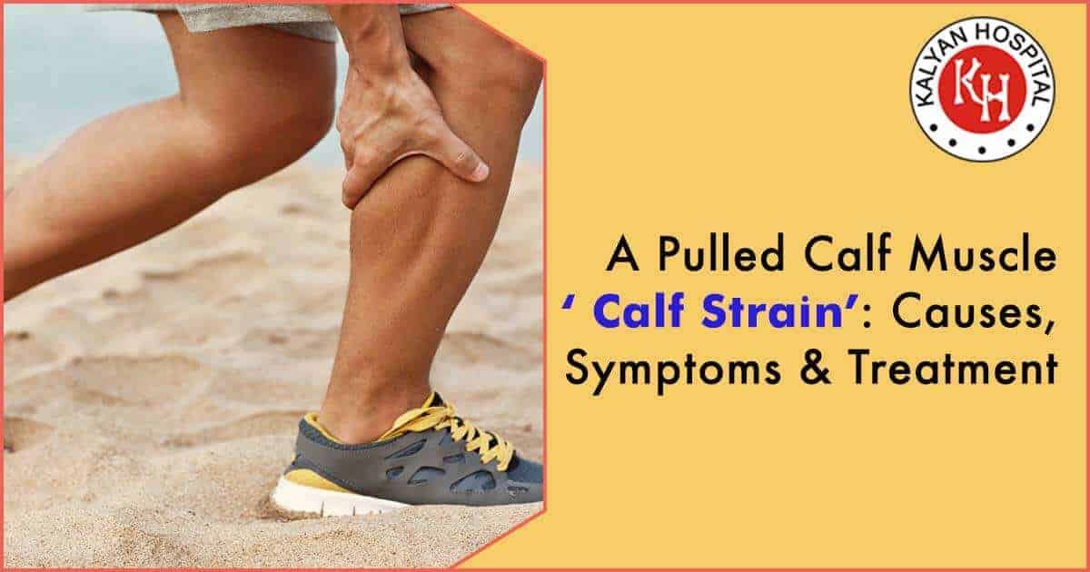 A Pulled Calf Muscle ‘Calf Strain’: Causes, Symptoms & Treatment